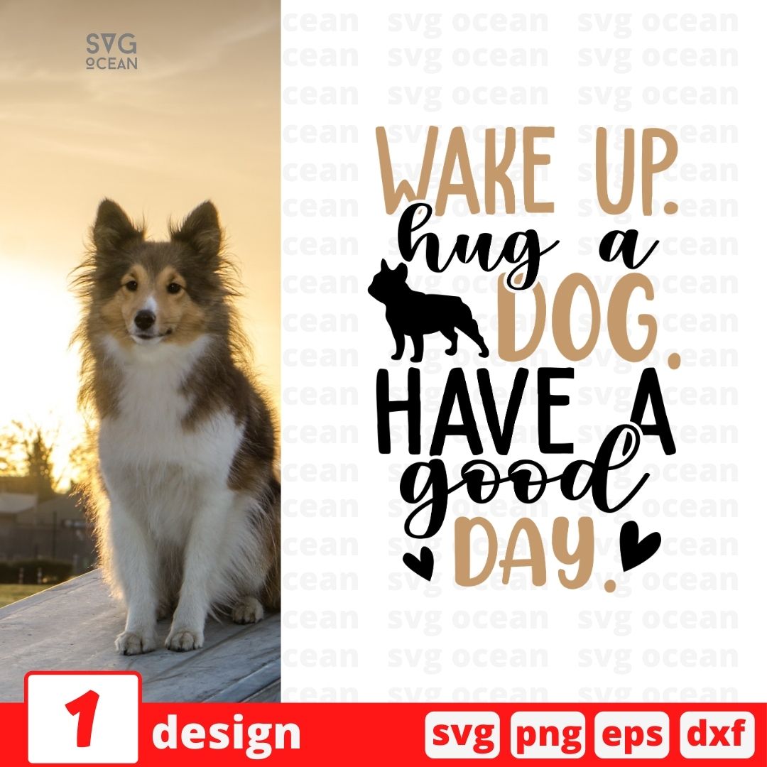 Wake up. Hug a dog. Have a good day is vector for instant download ...